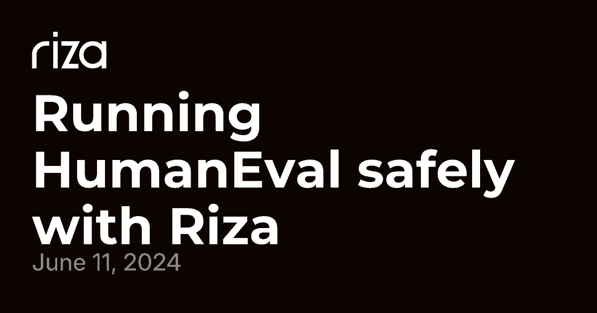 Running HumanEval safely with Riza | Riza Blog